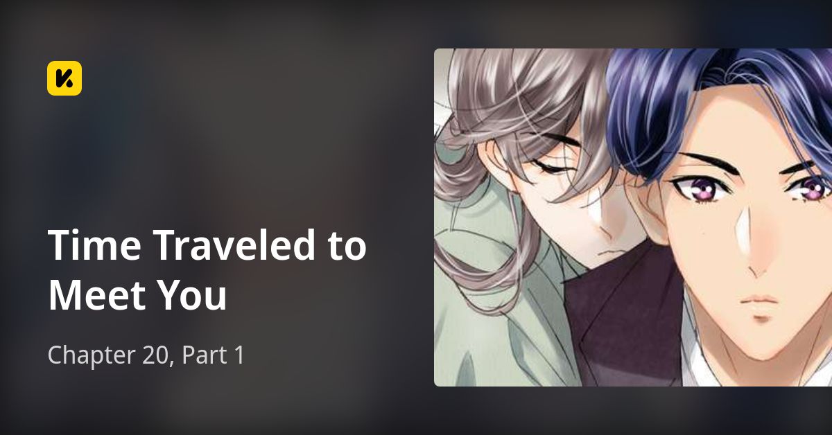 Chapter 20, Part 1 • Time Traveled to Meet You