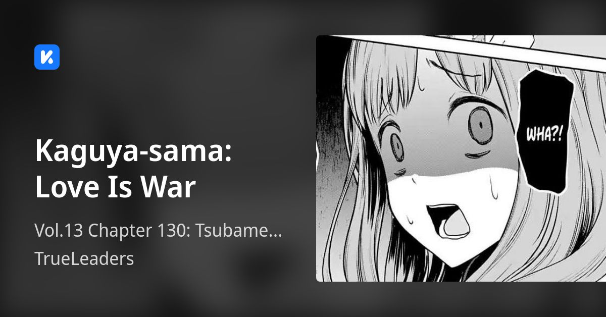 Kaguya Sama Love Is War • Vol13 Chapter 130 Tsubame Koyasu Wants To Turn Him Down